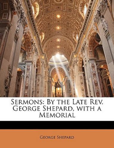 Sermons : By the Late Rev. George Shepard, with a Memorial by George ...