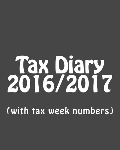 Tax Diary 2016/2017: (with tax week numbers) 9781539493617 Fast Free ...