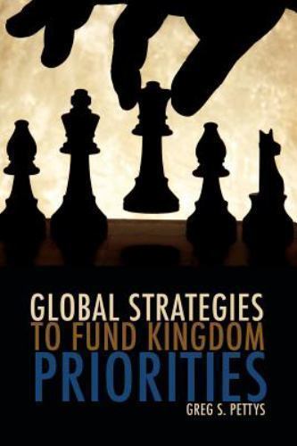 Global Strategies to Fund Kingdom Priorities by Greg S. Pettys (2011 ...