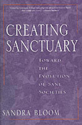 Creating Sanctuary: Toward the Evolution of Sane Societies by Sandra L ...