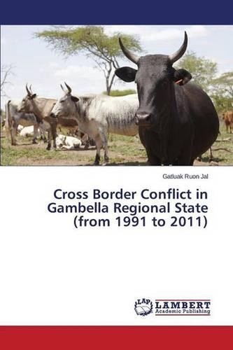 Cross Border Conflict in Gambella Regional State (from 1991 to 2011) by ...