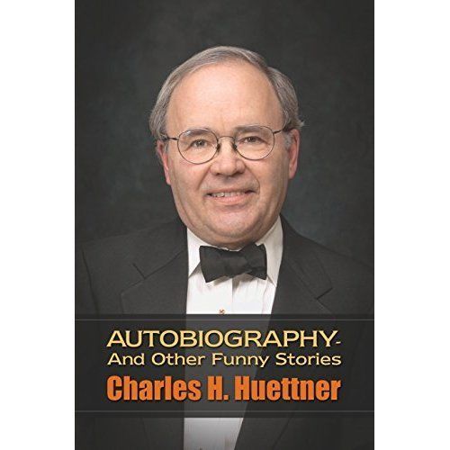 Autobiography - and Other Funny Stories by Charles H. Huettner (2016 ...