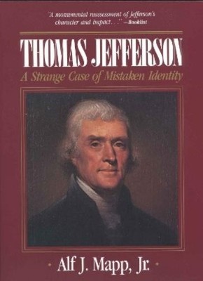 Alf J. Mapp Thomas Jefferson: A Strange Case of Mistaken Identity ...