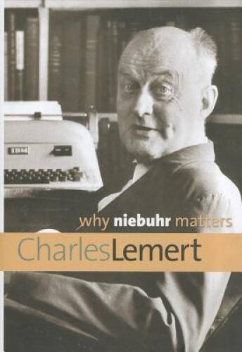 Why Niebuhr Matters (Why X Matters Series) - Hardcover By Lemert ...