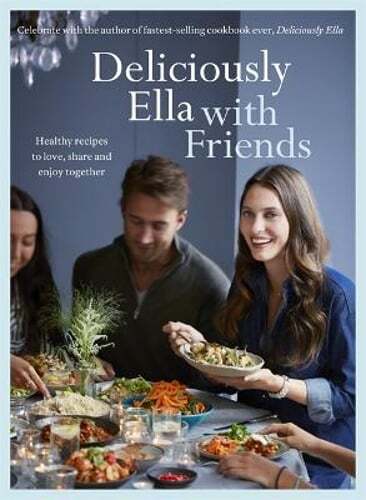 Deliciously Ella with Friends: Healthy Recipes to Love, Share and Enjoy ...
