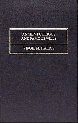 Ancient Curious and Famous Wills [1911] by Virgil M. Harris (1999 ...