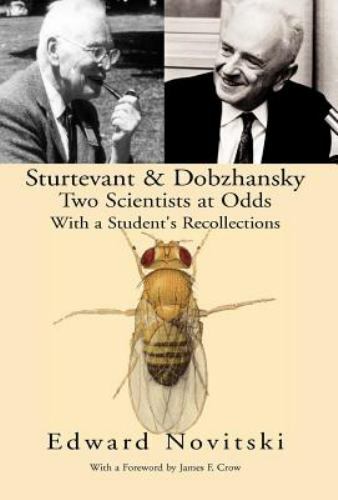 Sturtevant and Dobzhansky : With a Student's Recollections: Two ...