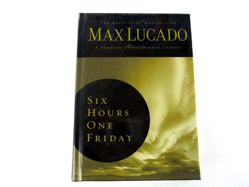 Six Hours One Friday by Max Lucado HC Bestsellers Collection 2004 ...