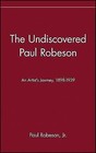 The Undiscovered Paul Robeson , An Artist's Journey, 1898-1939, Robeson, Paul Bo 9780471242659 ...
