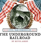 The Underground Railroad (Civil War Chronicles) 9781596875159 Free ...