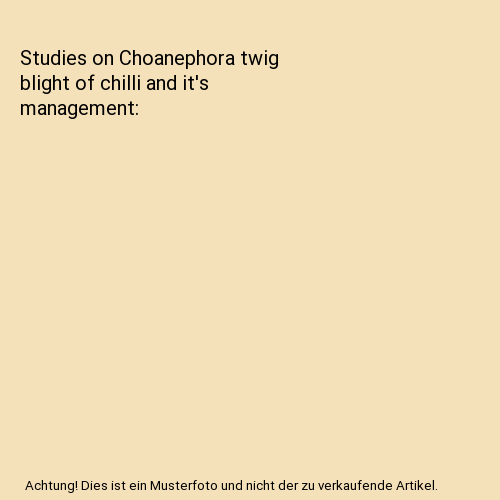 Studies on Choanephora twig blight of chilli and it's management, J ...