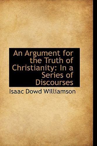 Argument for the Truth of Christianity : In a Series of Discourses by ...