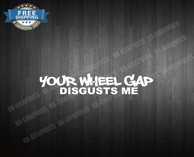 Your Wheel Gap Disgusts Me Decal Sticker jdm low lowered bagged stance ...