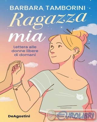 9791221210088 Barbara Tamborini Ragazza mia. Lettera alle donne libere ...