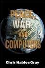 Peace, War, and Computers, Paperback by Gray, Chris Hables, Brand New ...