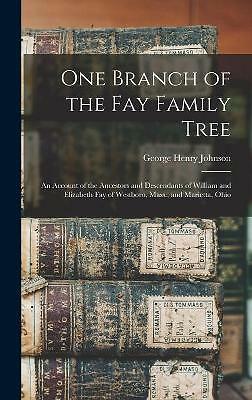 One Branch of the Fay Family Tree; an Account of the Ancestors and ...