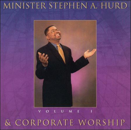 Minister Stephen A Hurd & Corporate Worship : Volume 1 - Audio CD ...