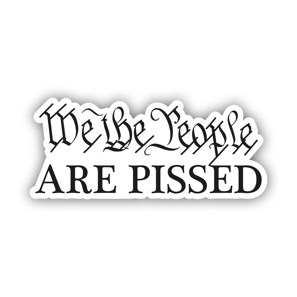 We The People Are Pissed Sticker Decal - Weatherproof - preamble ...