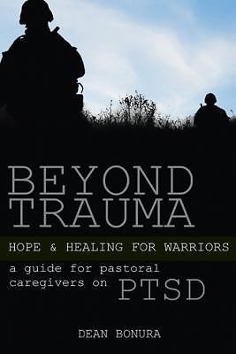 Beyond Trauma: Hope and Healing for Warriors : A Guide for Pastoral ...