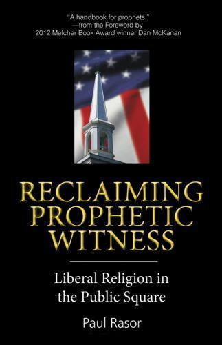 Reclaiming Prophetic Witness : Liberal Religion in the Public Square by ...
