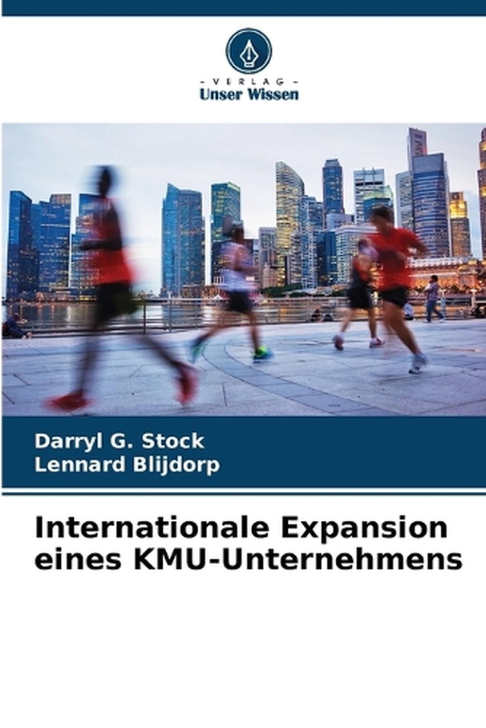 Internationale Expansion eines KMU-Unternehmens by Darryl G. Stock ...