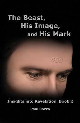 The Beast, His Image, and His Mark: Insights into Revelation, Book 2 by ...