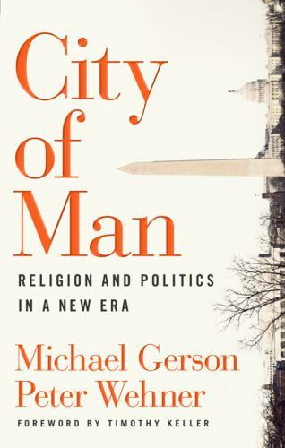 City of Man: Religion and Politics in a New Era Gerson, Michael, Wehner ...