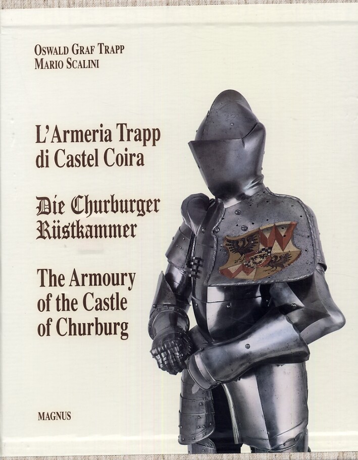 L'Armeria Trapp di Castel Coira. Die Churburger Küstkammer. The Armoury ...