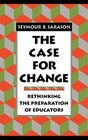 The Case for Change: Rethinking the Preparation, Sarason, Sarason+ ...