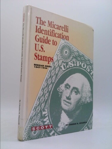 Micarelli Identification Guide to U S Stamps: Regular Issues, 1847-1934 ...