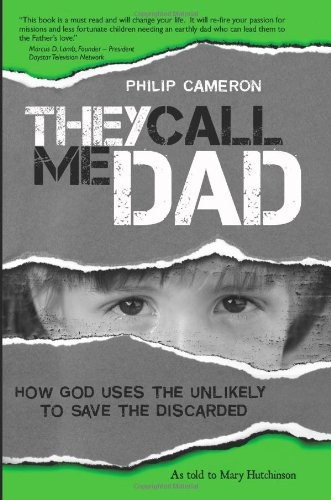 THEY CALL ME DAD: HOW GOD USES THE UNLIKELY TO SAVE THE By Philip ...