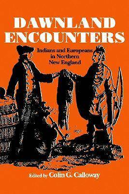 Dawnland Encounters - Indians and Europeans in Northern New England by ...