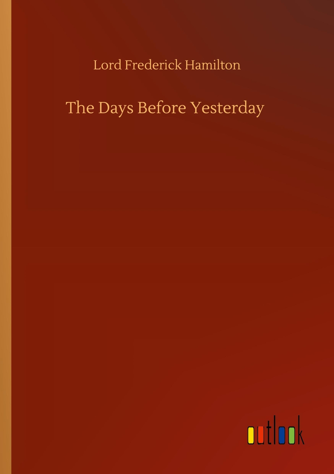 The Days Before Yesterday von Lord Frederick Hamilton (2020 ...