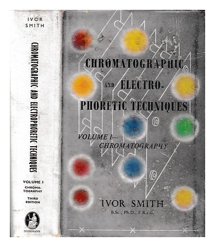 SMITH, Ivor Chromatographic and electrophoretic techniques / edited by ...
