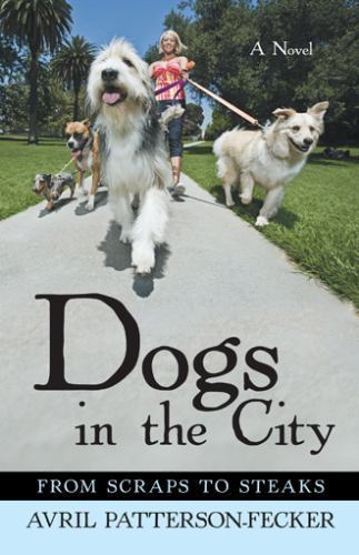 Dogs in the City : From Scraps to Steaks by Avril Patterson-Fecker ...