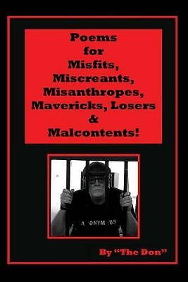 Poems for Misfits, Miscreants, Misanthropes, Mavericks, Losers ...