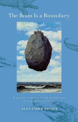 Brain Is a Boundary : A Journey in Poems to the Borderlines of Lewy ...