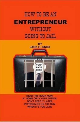 How To Be An Entrepreneur Without Going To Jail by Jack Knox (English ...