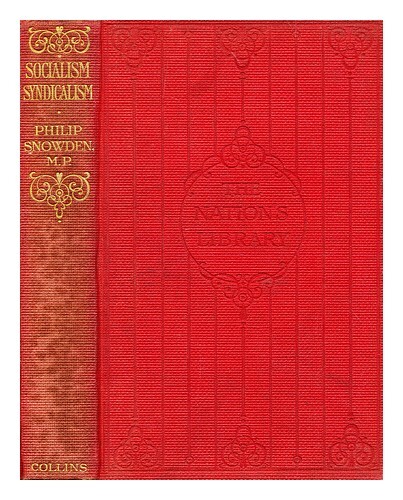 SNOWDEN, PHILIP SNOWDEN, VISCOUNT (1864-1937) Socialism and syndicalism ...