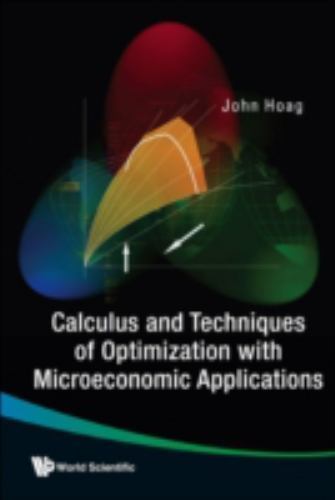 Calculus and Techniques of Optimization with Microeconomic Applications ...