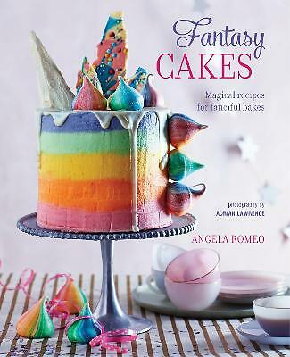 Fantasy Cakes: Magical Recipes for Fanciful Bakes by Angela Romeo ...