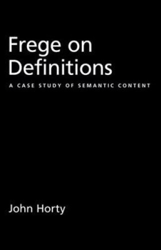 Frege on Definitions: A Case Study of Semantic Content by Horty, John F ...
