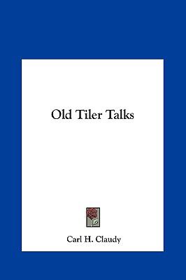 Old Tiler Talks by Carl H. Claudy (2010, Hardcover) for sale online | eBay