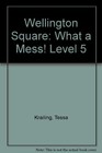 Wellington Square: What a Mess! Level 5 By Tessa Krailing,etc ...