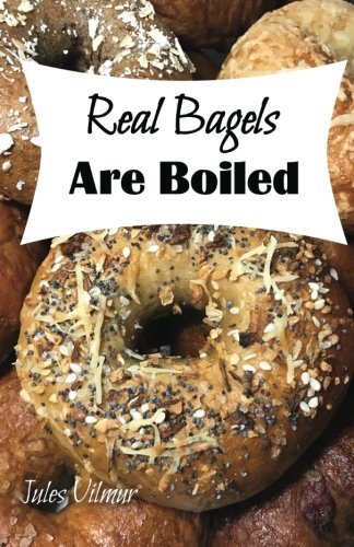 Real Bagels Are Boiled: Twenty Painless Recipes From a Girl Who Learned to B... 9781537458922 | eBay