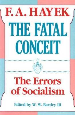 The Fatal Conceit: The Errors of Socialism (The Collected Works of F. A ...