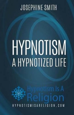 Hypnotism: A Hypnotized Life by Josephine Smith (English) Paperback ...