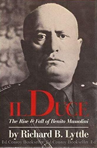 Il Duce: The Rise and Fall of Benito Mussolini by Lyttle, Richard B ...