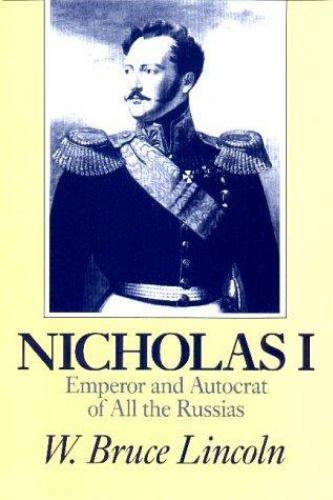Nicholas I: Emperor and Autocrat of All the Russias by Lincoln, W ...
