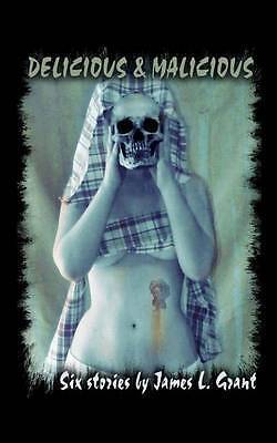 Delicious & Malicious : Six Short Stories by James L. Grant by James L Grant (Paperback ...